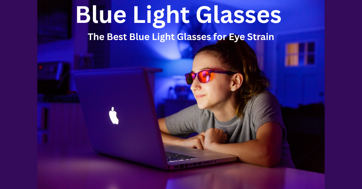 Blue Light Glasses: The Best Blue Light Glasses for Eye Strain - Elite ...