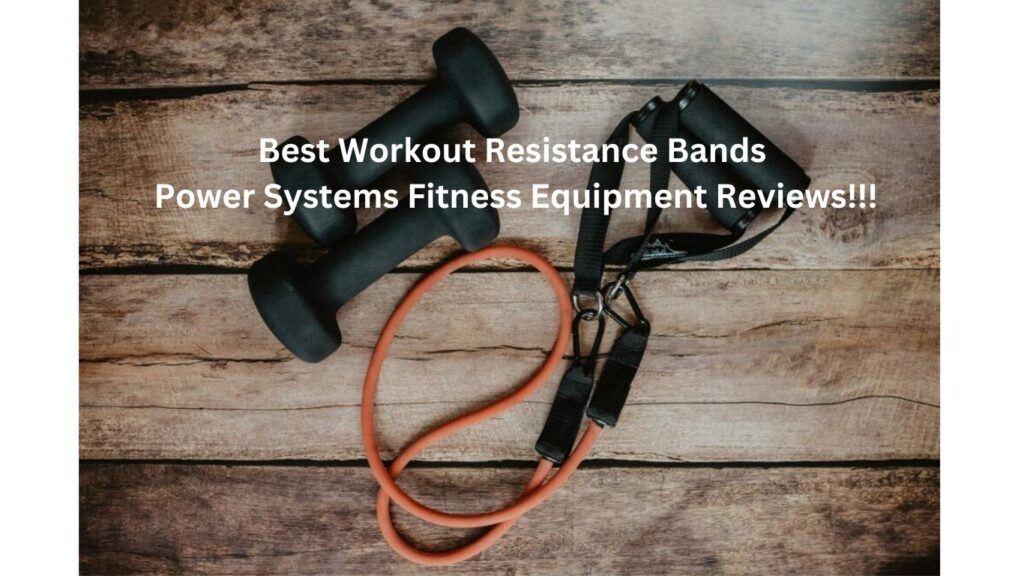 Best Workout Resistance Bands - Power Systems Fitness Equipment Reviews ...